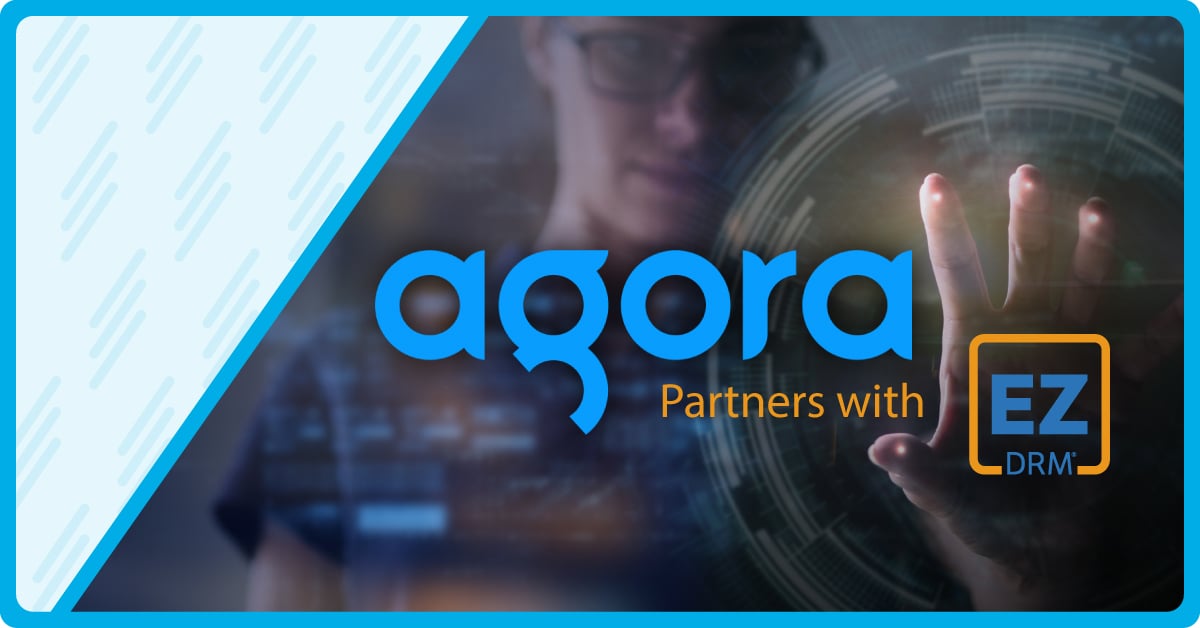 EZ Does It - Agora Partners With EZDRM To Bring Content Protection To Live Broadcasting